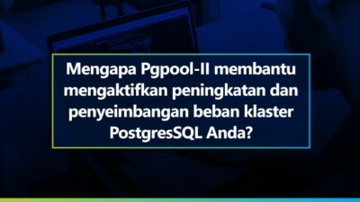 Meningkatkan Dan Menyeimbangkan Cluster PostgreSQL Anda Menggunakan Pgpool-II | Ashnik